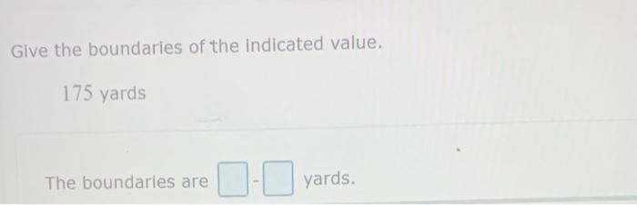 Solved Give the boundaries of the indicated value. 175 yards | Chegg.com