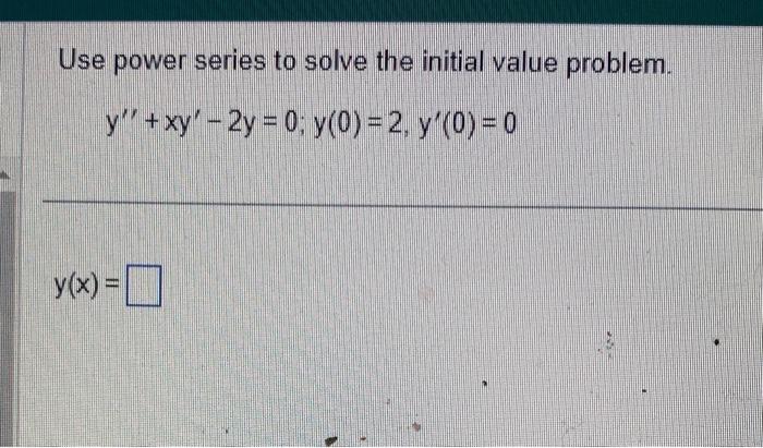 Solved Use power series to solve the initial value problem. | Chegg.com