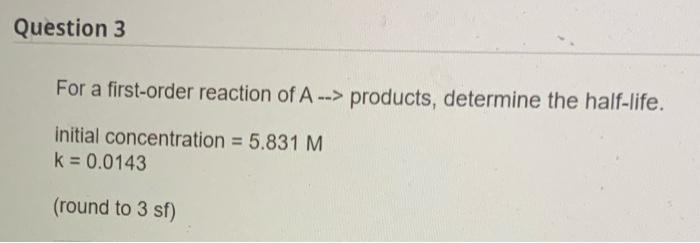 Solved Question 3 For a first-order reaction of A --> | Chegg.com