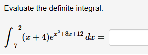 Solved Evaluate the definite integral.∫-7-2(x+4)ex2+8x+12dx= | Chegg.com