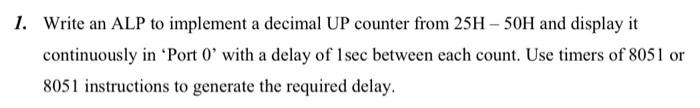 Solved 1. Write an ALP to implement a decimal UP counter | Chegg.com