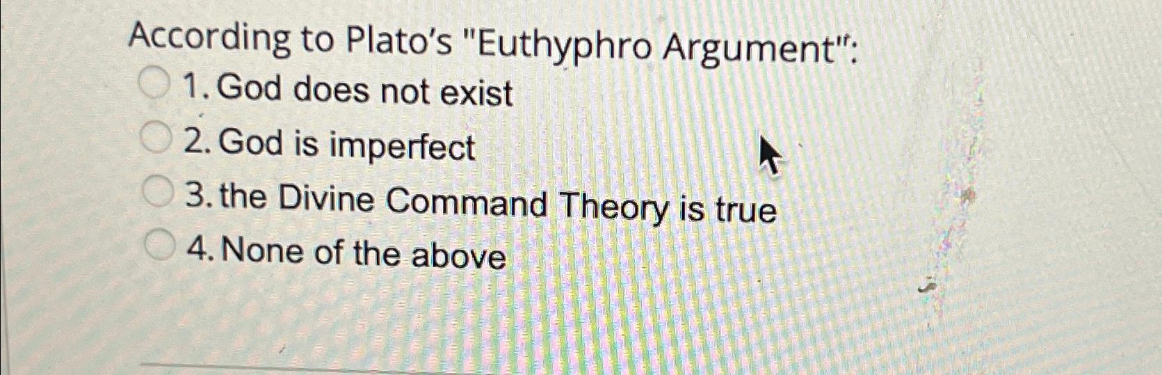 Solved According to Plato's "Euthyphro Argument":God does | Chegg.com