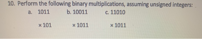 Solved 10. Perform the following binary multiplications, | Chegg.com