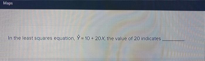 Solved In The Least Squares Equation Y 10 20x The Value