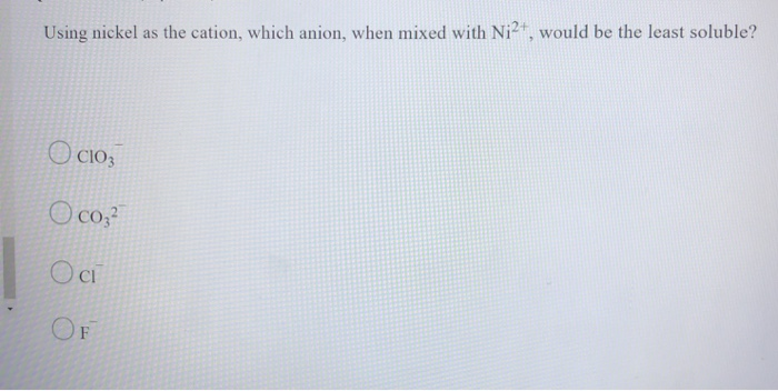 Solved Using nickel as the cation, which anion, when mixed | Chegg.com