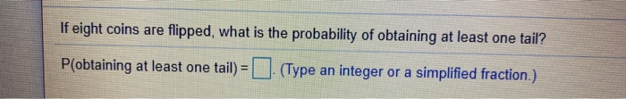 Solved If eight coins are flipped, what is the probability | Chegg.com