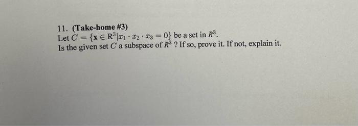 Solved 11. (Take-home \#3) Let C={x∈R3∣x1⋅x2⋅x3=0} be a set | Chegg.com