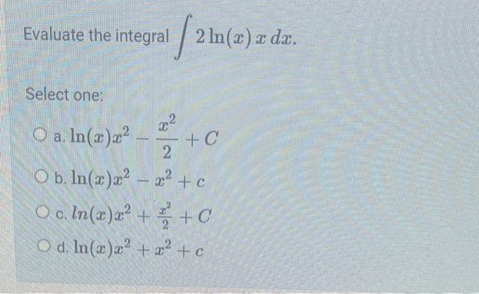 Solved Evaluate the integral ∫2ln(x)xdx Select one: a. | Chegg.com