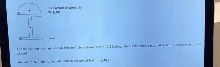 Solved d = diameter of semicircle W14x109 Datum For the | Chegg.com