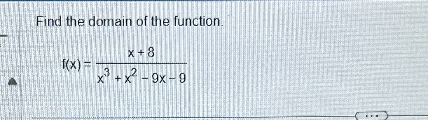 Solved Find the domain of the function.f(x)=x+8x3+x2-9x-9 | Chegg.com
