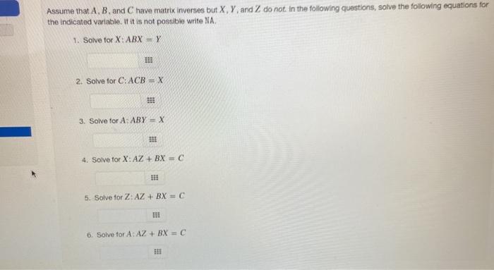 Solved Assume that A, B, and C have matrix inverses but X, | Chegg.com