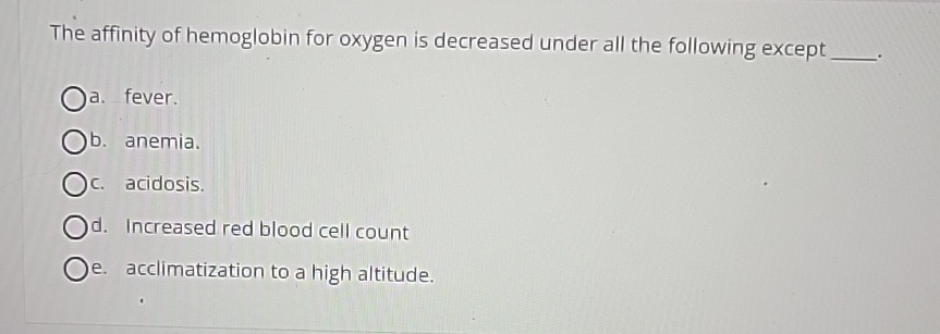 Solved The affinity of hemoglobin for oxygen is decreased | Chegg.com