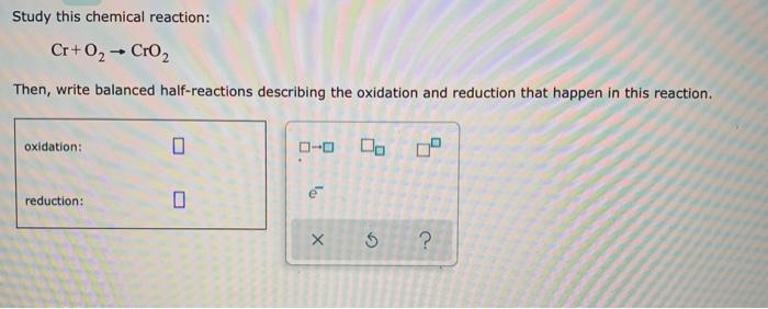 Solved Study this chemical reaction: Cr+02 → Cro2 Then, | Chegg.com