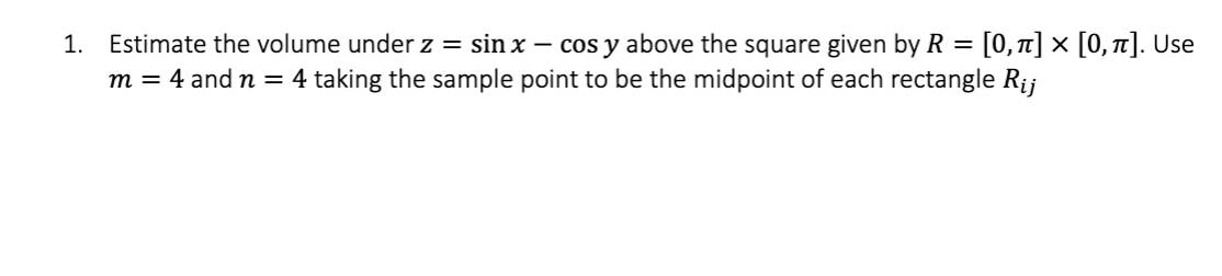 Solved Estimate the volume under z=sinx-cosy ﻿above the | Chegg.com