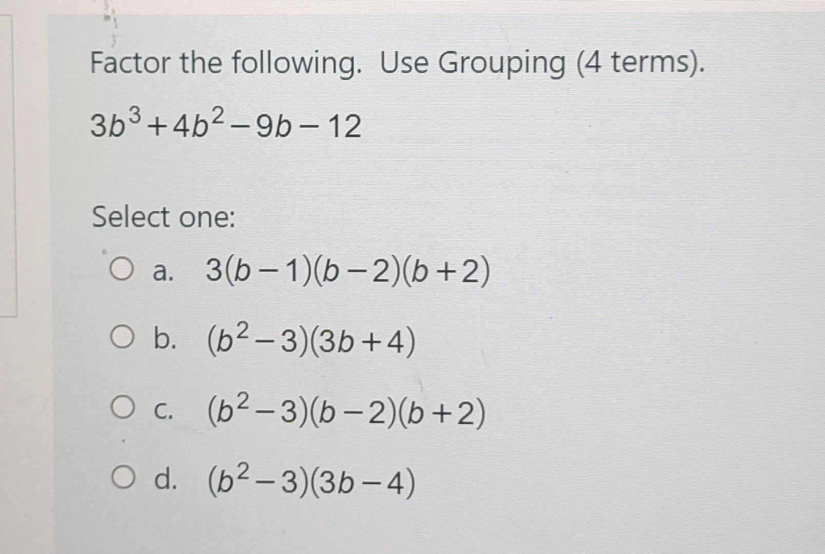 Solved Factor the following. Use Grouping (4 terms). 3b3 | Chegg.com