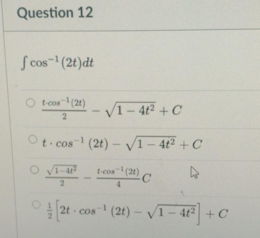 Solved Question 12 S cos? (2t)dt t.cos-(2) 2 1 - 4t2 + c | Chegg.com