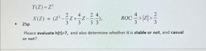 Y(Z)=Z2X(Z)=(Z2−32Z+34Z−32⋅34), ROC: 34>∣Z∣>32 Please | Chegg.com
