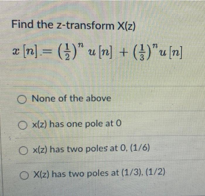 Solved Find the z-transform X(z) x[n]=(21)nu[n]+(31)nu[n] | Chegg.com