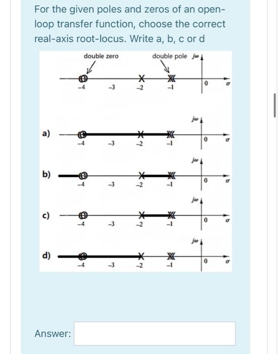Solved For the given poles and zeros of an open- loop | Chegg.com
