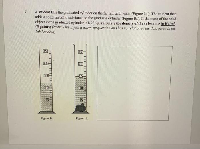 Solved 1. A student fills the graduated cylinder on the far | Chegg.com