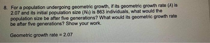 Solved 8. For a population undergoing geometric growth, if | Chegg.com
