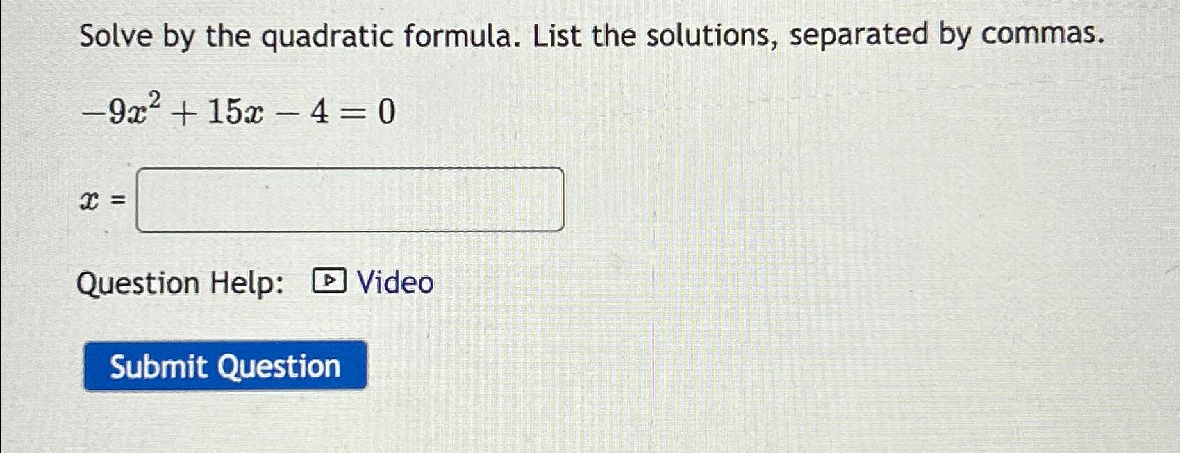 Solved Solve by the quadratic formula. List the solutions, | Chegg.com