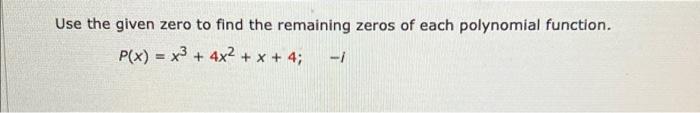 Solved Use the given zero to find the remaining zeros of | Chegg.com
