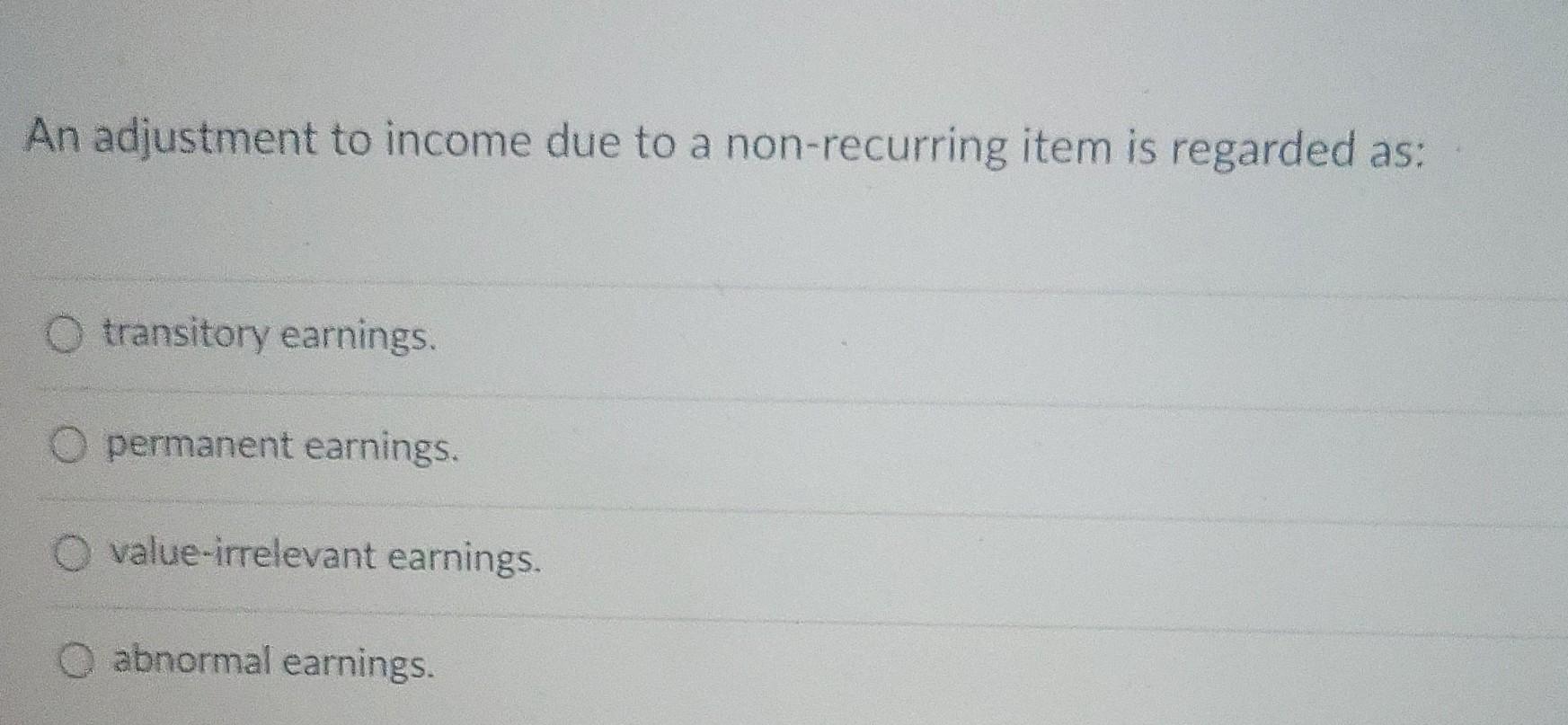 Solved An adjustment to income due to a non-recurring item | Chegg.com