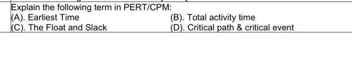 Solved Explain the following term in PERT/CPM: (A). Earliest | Chegg.com