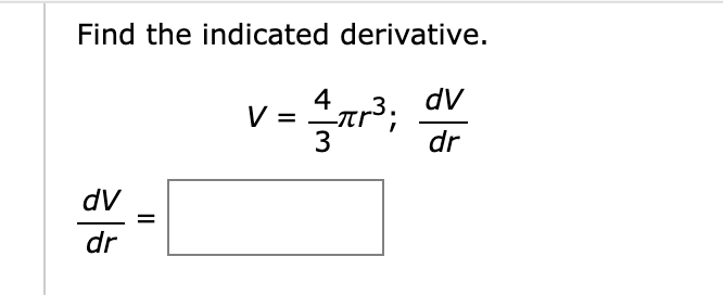 Solved Find the indicated derivative.V=43πr3;dVdrdVdr= | Chegg.com