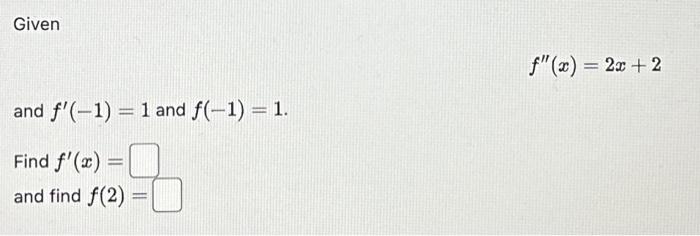 Solved Given and f'(-1) = 1 and f(-1) = 1. Find f'(x) = and | Chegg.com