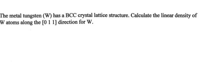 Solved The metal tungsten (W) has a BCC crystal lattice | Chegg.com