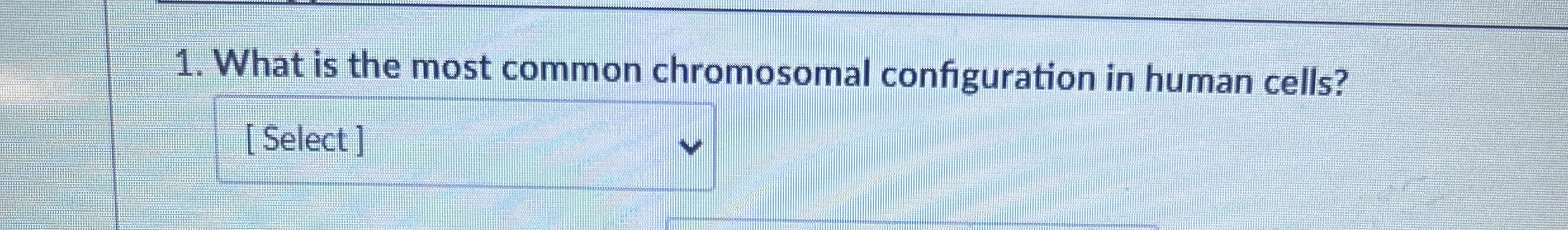 Solved 1.What is the most common chromosomal configuration | Chegg.com