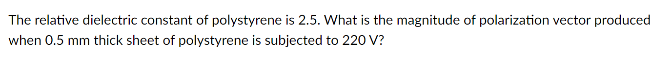 Solved The relative dielectric constant of polystyrene is | Chegg.com