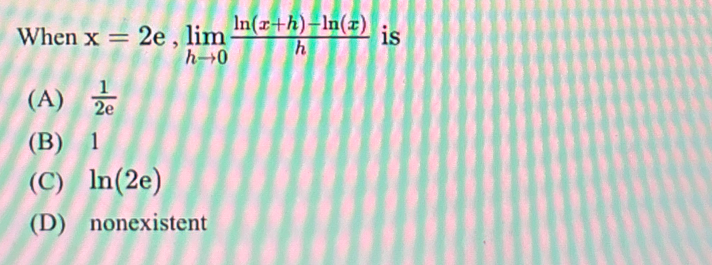 Solved When x=2e,limh→0ln(x+h)-ln(x)h | Chegg.com