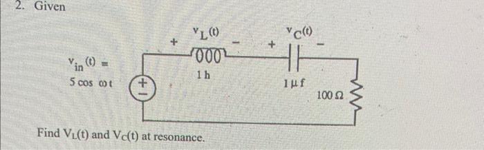 Solved 2. Given Find VL(t) and Vc(t) at resonance. | Chegg.com