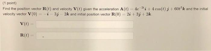 Solved Find the position vector R(t) and velocity V(t) given | Chegg.com