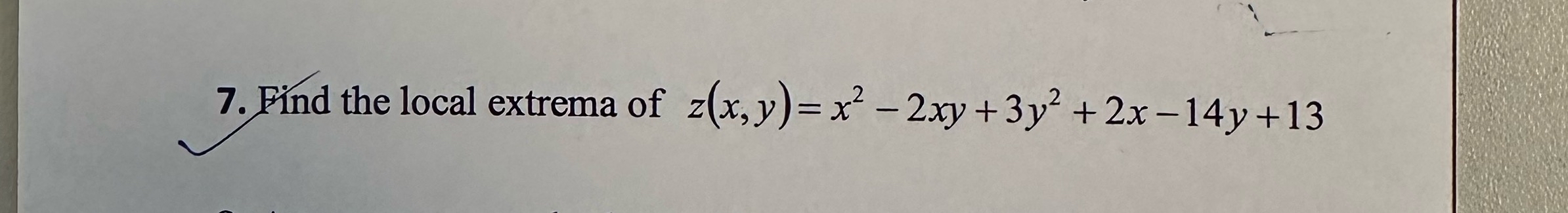 Solved Find the local extrema of z(x,y)=x2-2xy+3y2+2x-14y+13 | Chegg.com