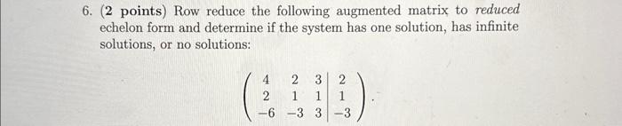 Solved 6. ( 2 points) Row reduce the following augmented | Chegg.com