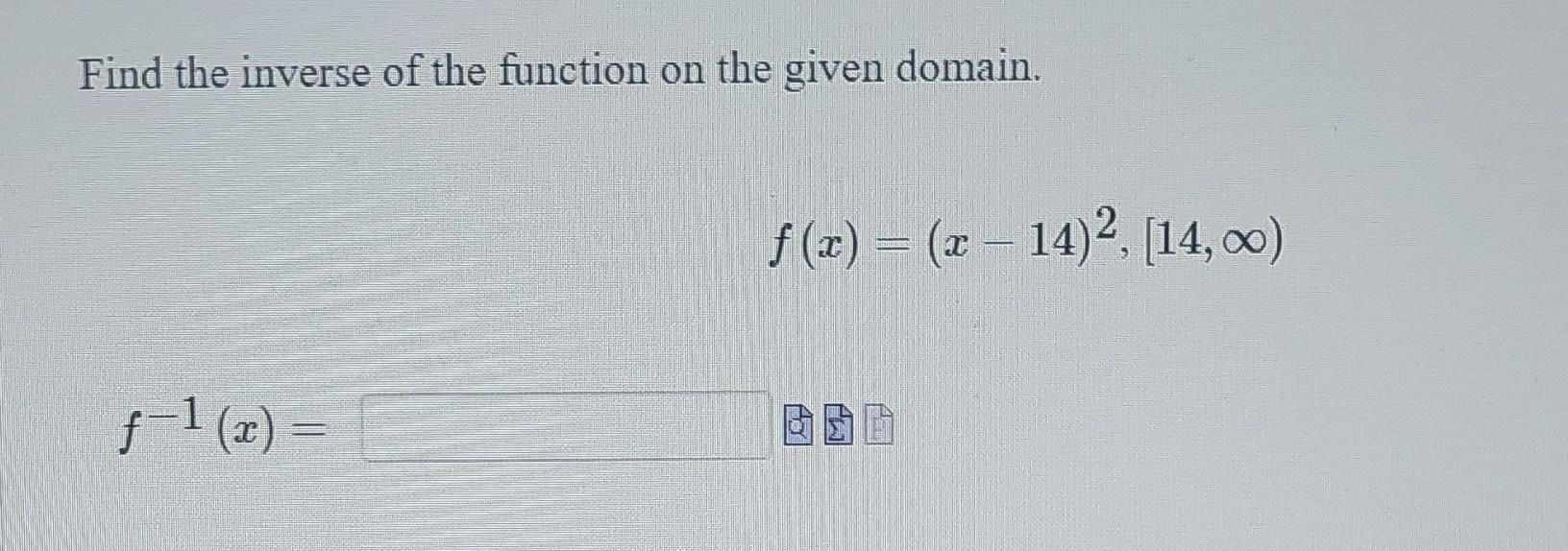 Solved Find the inverse of the function on the given domain. | Chegg.com