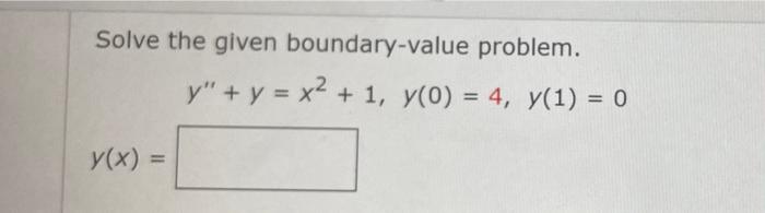 Solved Solve the given boundary-value problem. y(x) = y" + y | Chegg.com