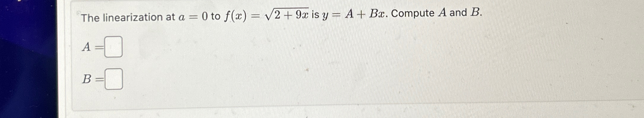 Solved The linearization at a=0 ﻿to f(x)=2+9x2 ﻿is y=A+Bx. | Chegg.com