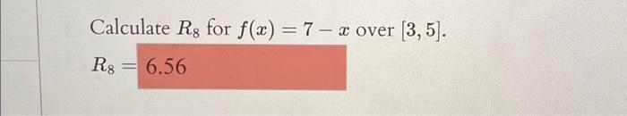 Solved Calculate Rg for f(x) = 7 - x over [3, 5]. R8 6.56 | Chegg.com