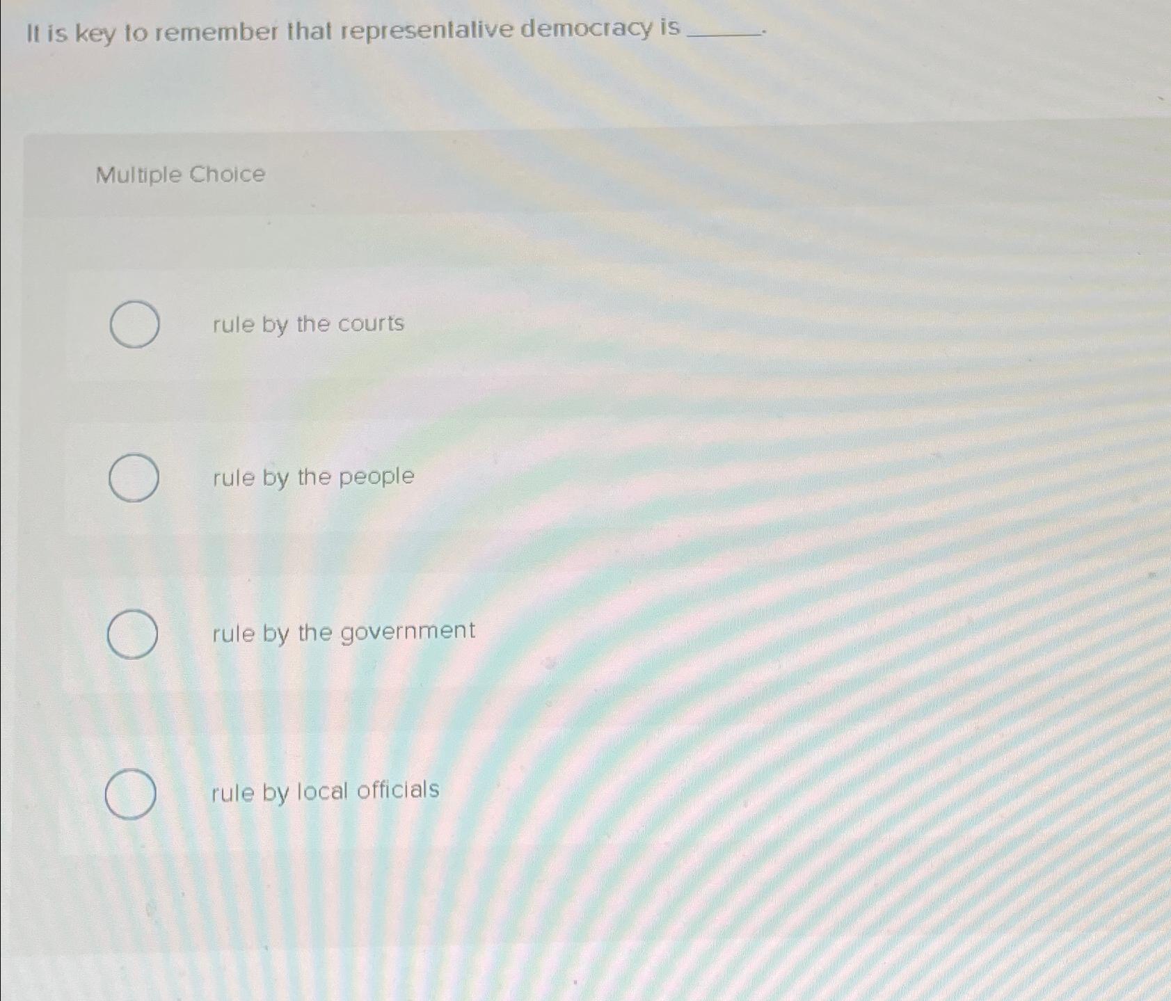 Solved It is key to remember that representalive democracy | Chegg.com