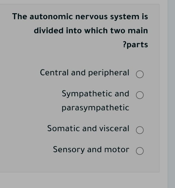 Solved The autonomic nervous system isdivided into which two | Chegg.com