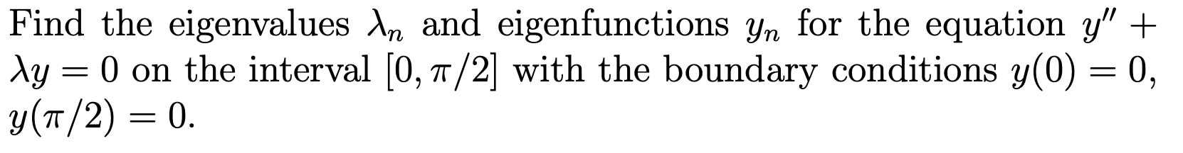 Solved Find the eigenvalues λn ﻿and eigenfunctions yn ﻿for | Chegg.com