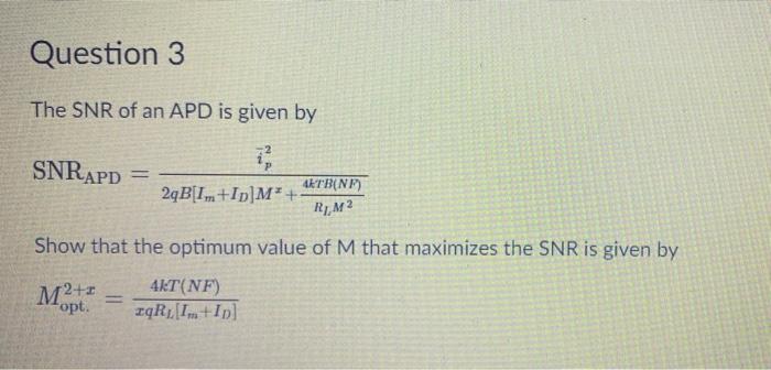 Solved Question 3 The SNR of an APD is given by SNRAPD = | Chegg.com