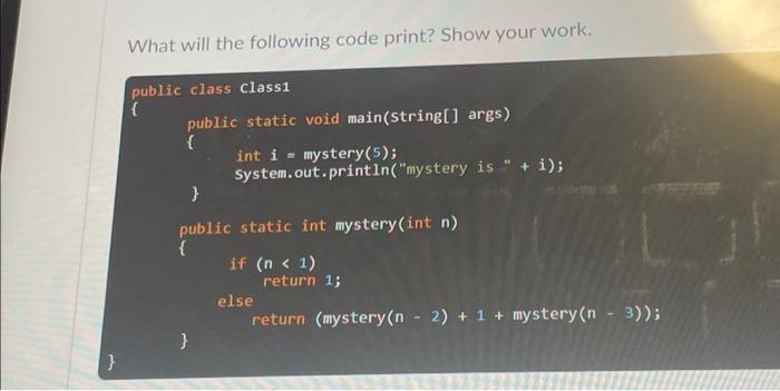 Solved What will the following code print? Show your work. | Chegg.com