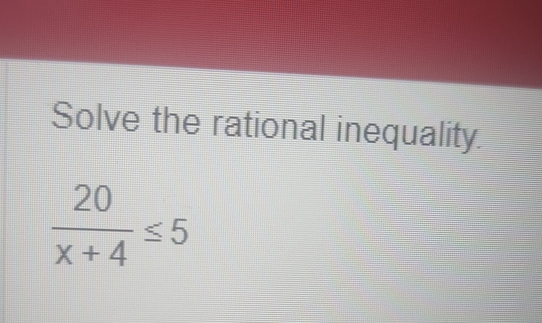 Solved Solve the rational inequality.20x+4≤5 | Chegg.com