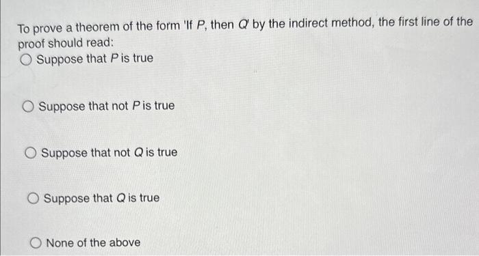 Solved To prove a theorem of the form 'If P, then Q by the | Chegg.com